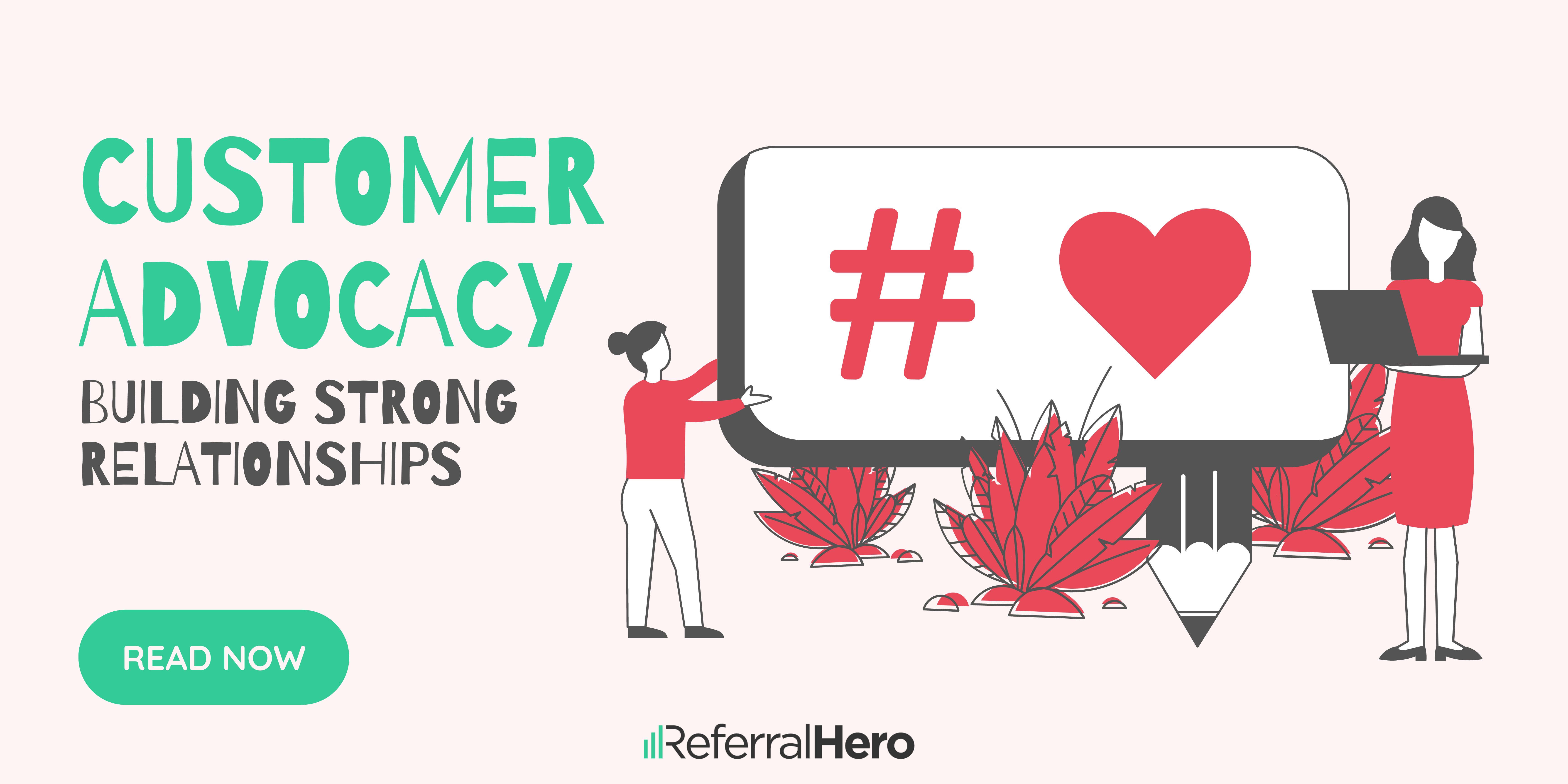 Customer Advocacy: Building Strong Relationships and Boosting Business Success | ReferralHero Blog